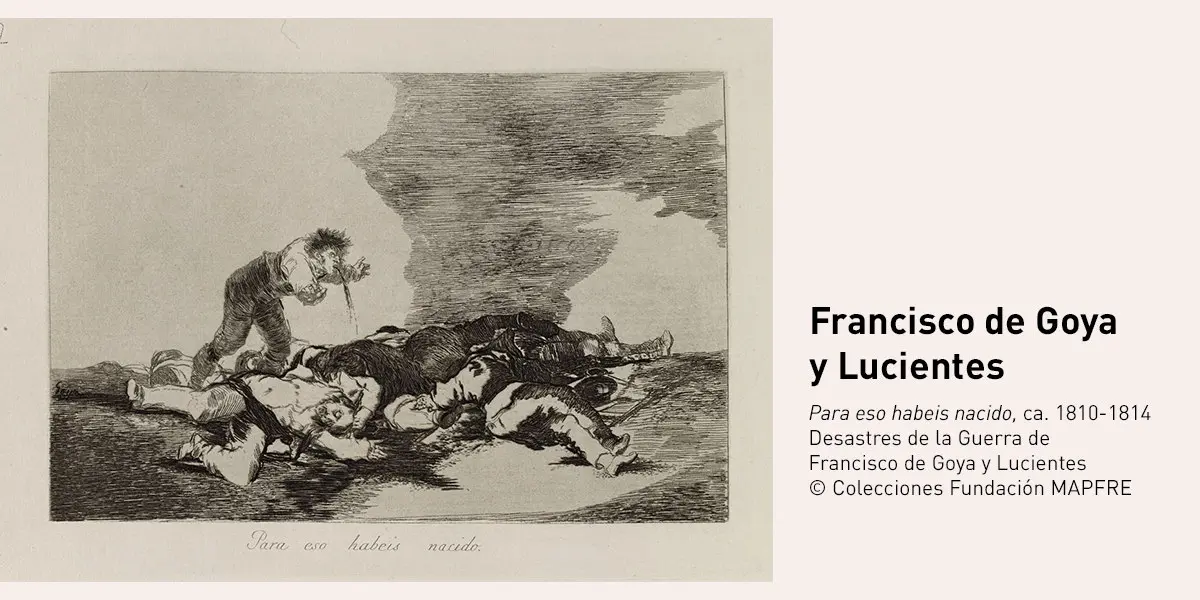 Para eso habeis nacido por Francisco de Goya - Fundación MAPFRE