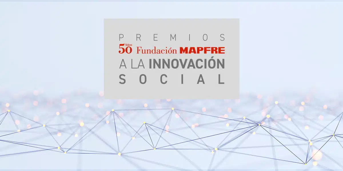 8ª edición Premios a la Innovación Social | Fundación MAPFRE 8ª edición Premios a la Innovación Social | Fundación MAPFRE